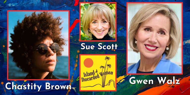 Sue Scott’s Island of Discarded Women with Gwen Walz, Chastity Brown ...